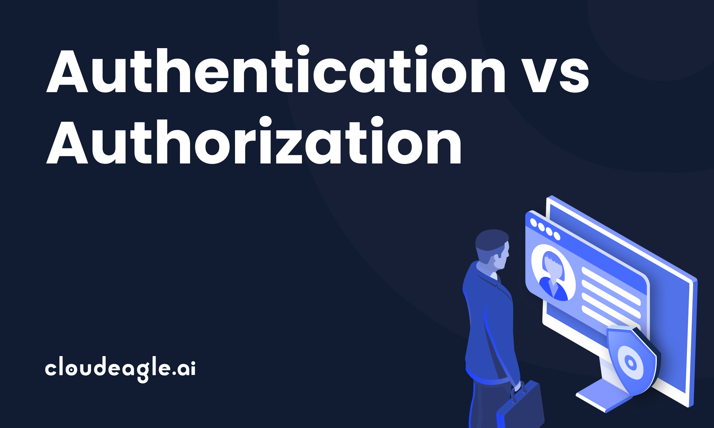 Authentication vs. Authorization: Why Knowing the Difference Matters in Modern SaaS | Cloudeagle.ai